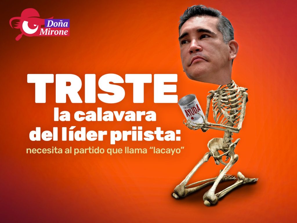 Triste la calavera del líder priista: necesita al partido que llama ...